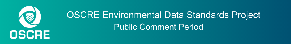 OSCRE Environmental Data Standards Project Public Comment Period