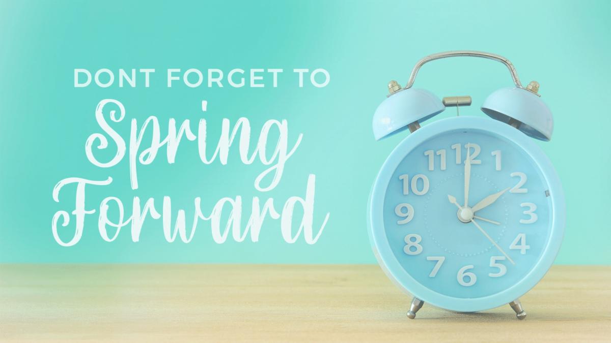 Spring Forward! Set Your Clocks Forward 1 Hour Saturday Night