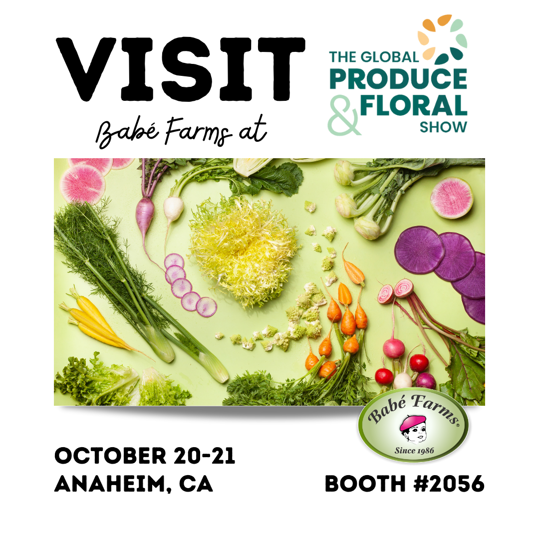 Visit Babé Farms at IFPA Global Produce & Floral Show ~ Booth #2056