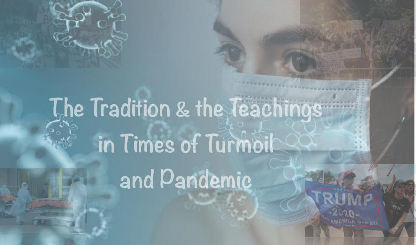 Welcome to The Tradition & the Teachings in Times of Turmoil and Pandemic