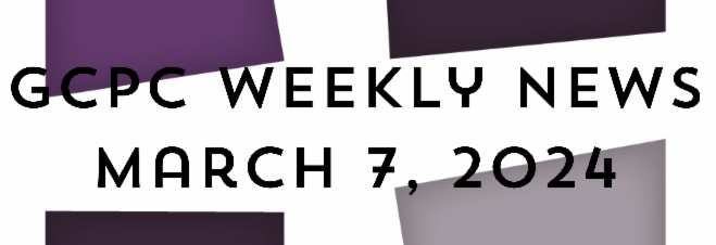 GCPC Weekly News | March 7, 2024
