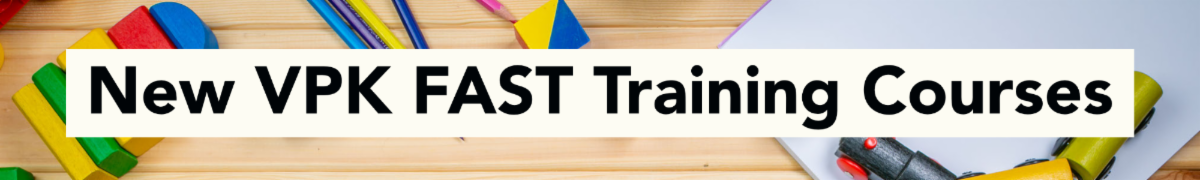 NEW! FAST Training REQUIRED Yearly for all VPK Program Assessors