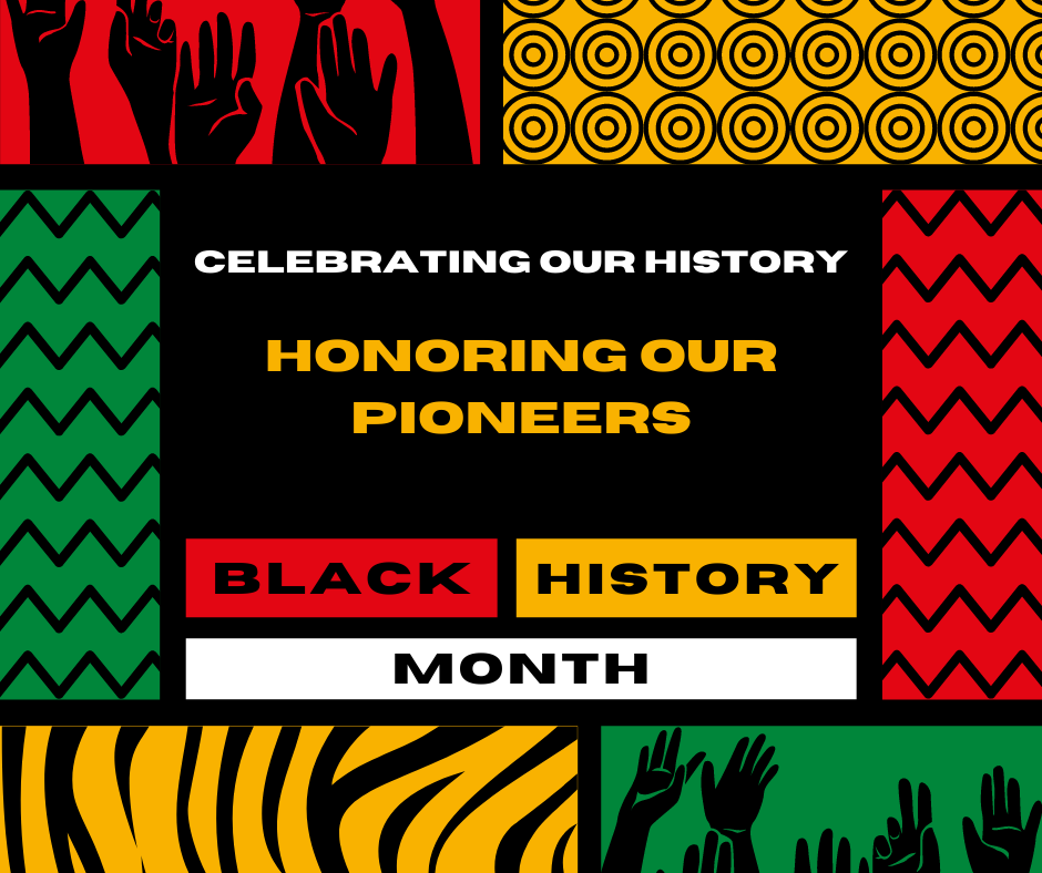 Celebrating our Black History | Honoring our Pioneers
