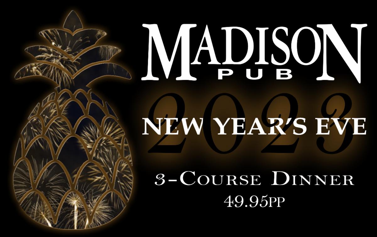 Friend ~ CELEBRATE New Year's Eve at MADISON PUB Hello Friend