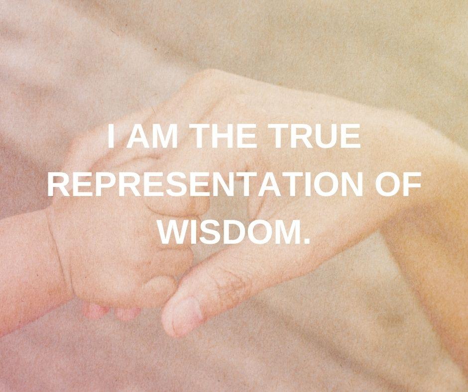 I AM THE TRUE REPRESENTATION OF WISDOM.