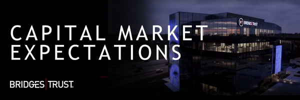Bridges Trust | Capital Market Expectations & Commentary