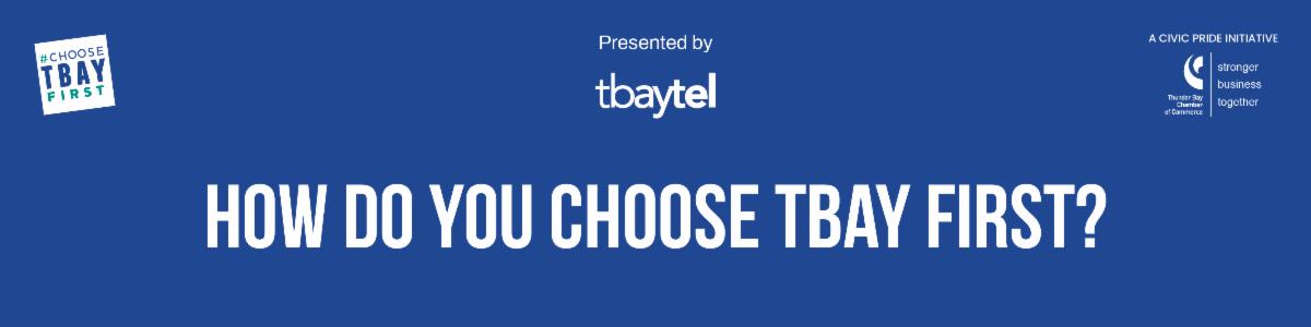 Choose TBay First?