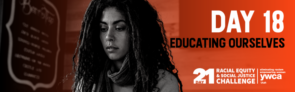 DAY 18: Educating Ourselves