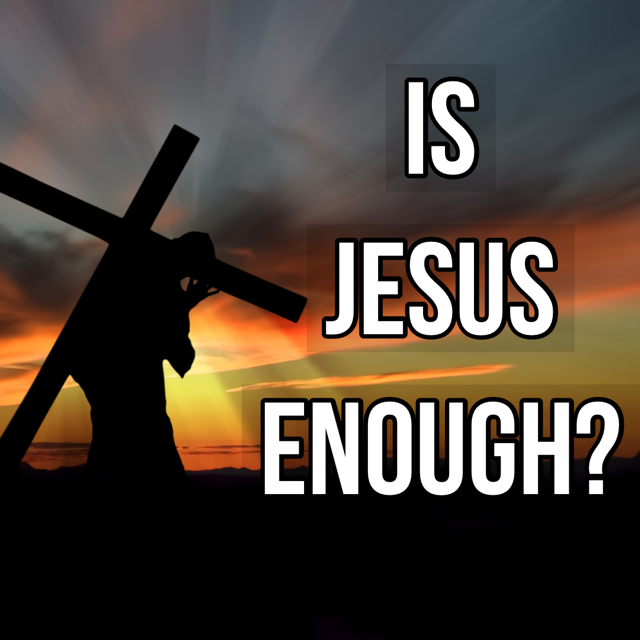 Is Jesus Enough or Is He More than Enough!