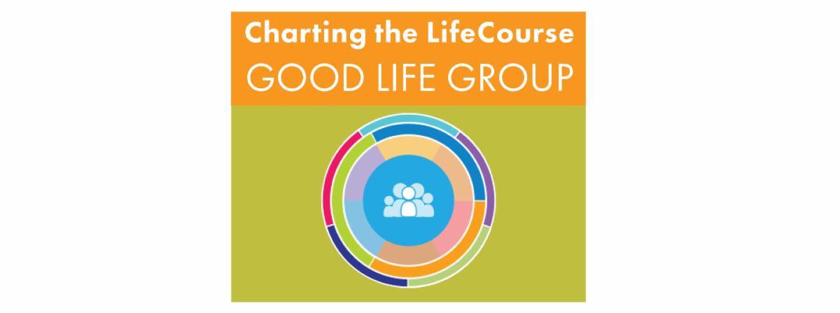 Charting the LifeCourse Good Life Group