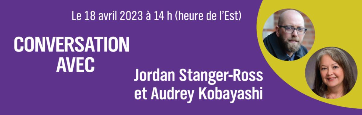 Invitation: In Conversation With Jordan Stanger-Ross and Audrey Kobayashi / Conversation avec ...