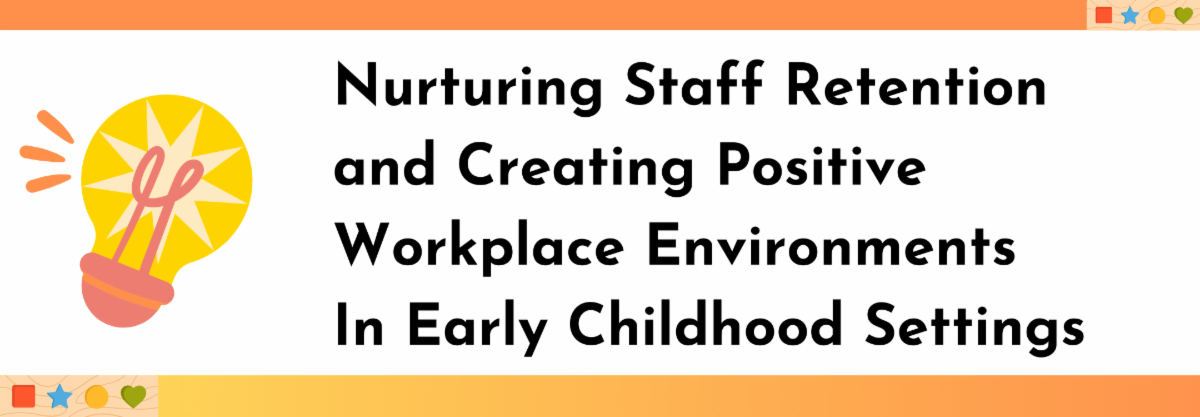 Nurturing Staff Retention and Creating Positive Workplace Environments ...