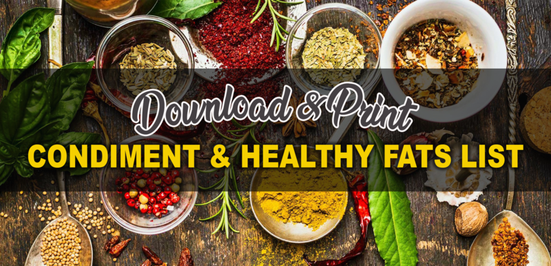 , Have you printed out the "Condiment and Healthy Fat List" yet?