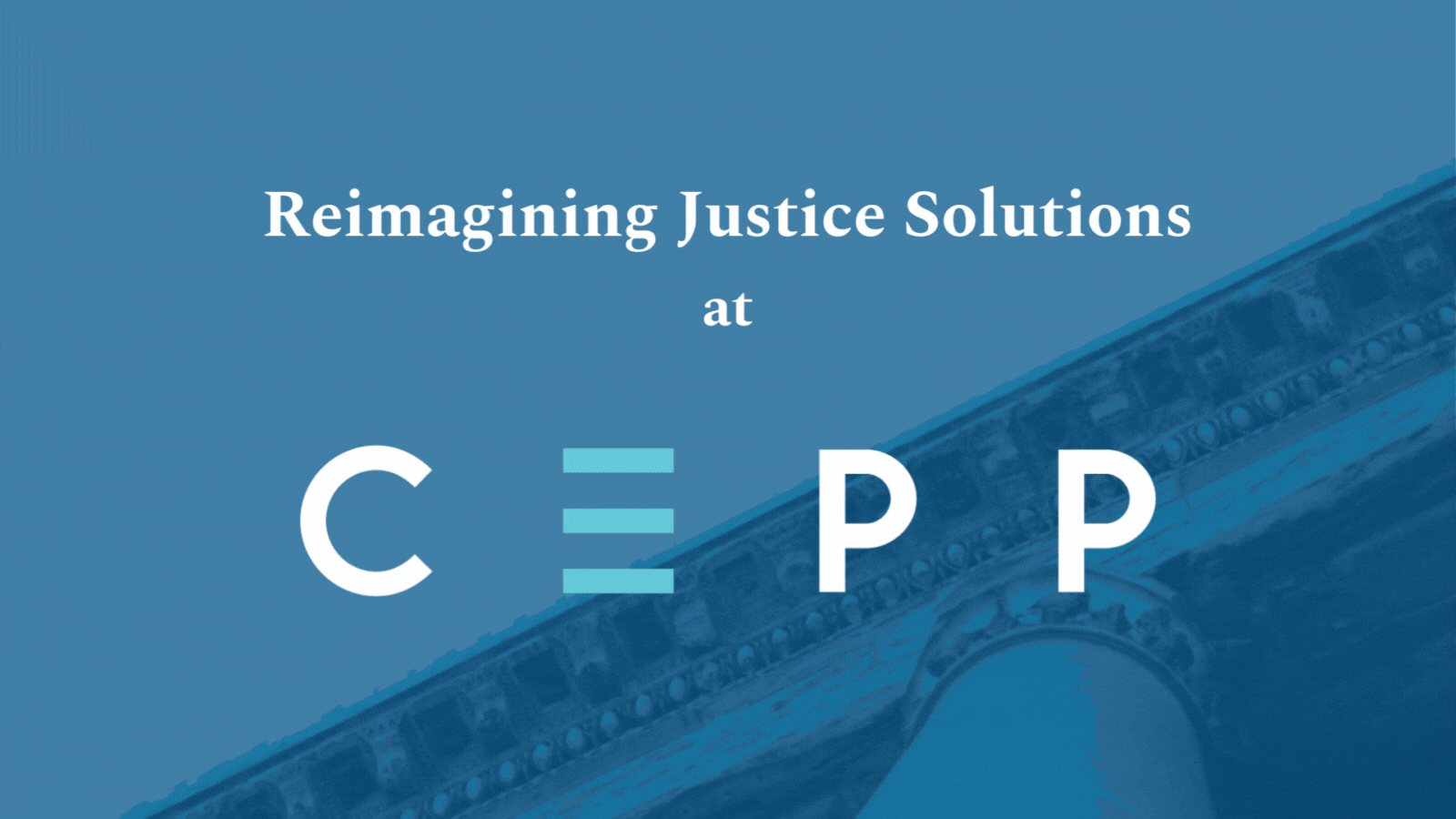 CEPP Reimagines Justice Solutions