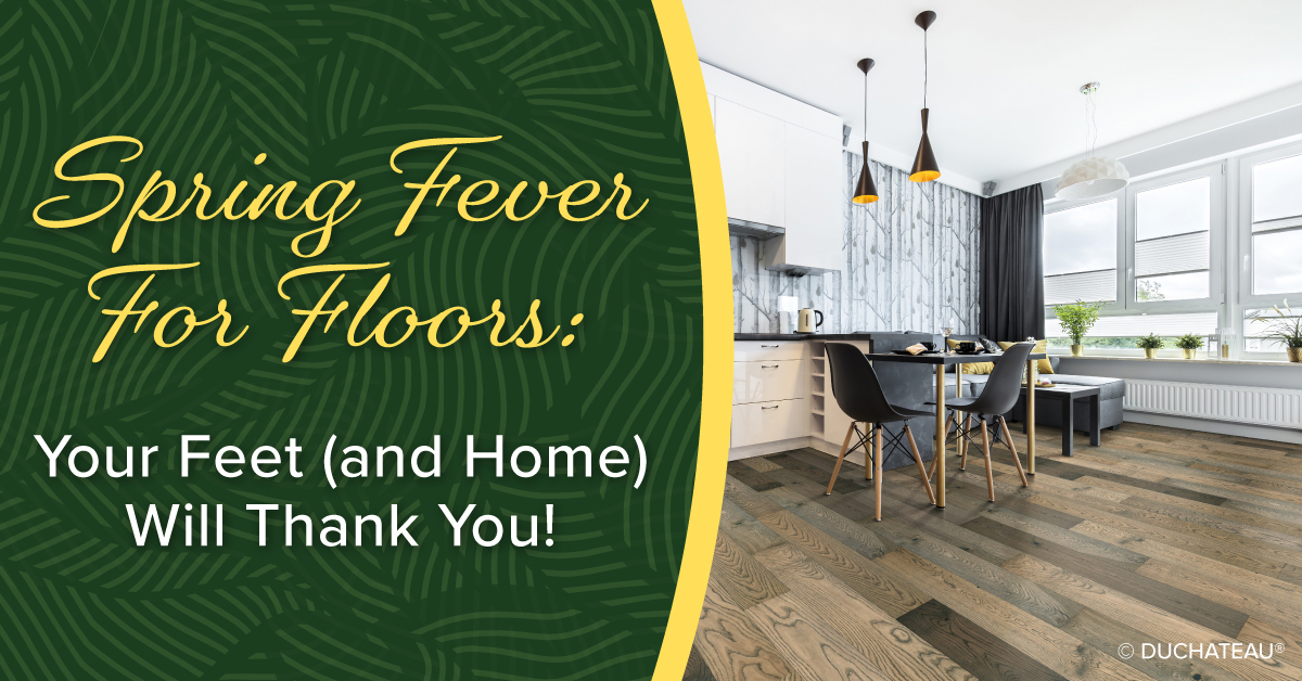 SPRING FEVER FOR FLOORS: Your Feet (and Home) Will Thank You!