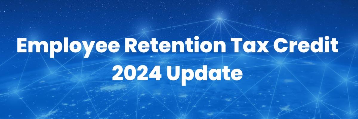 Employee Retention Tax Credit 2024 Update