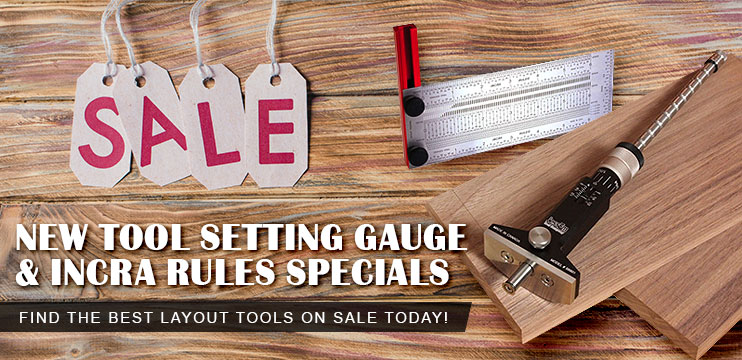 NEW Tool Setting Gauge and INCRA Rules Specials