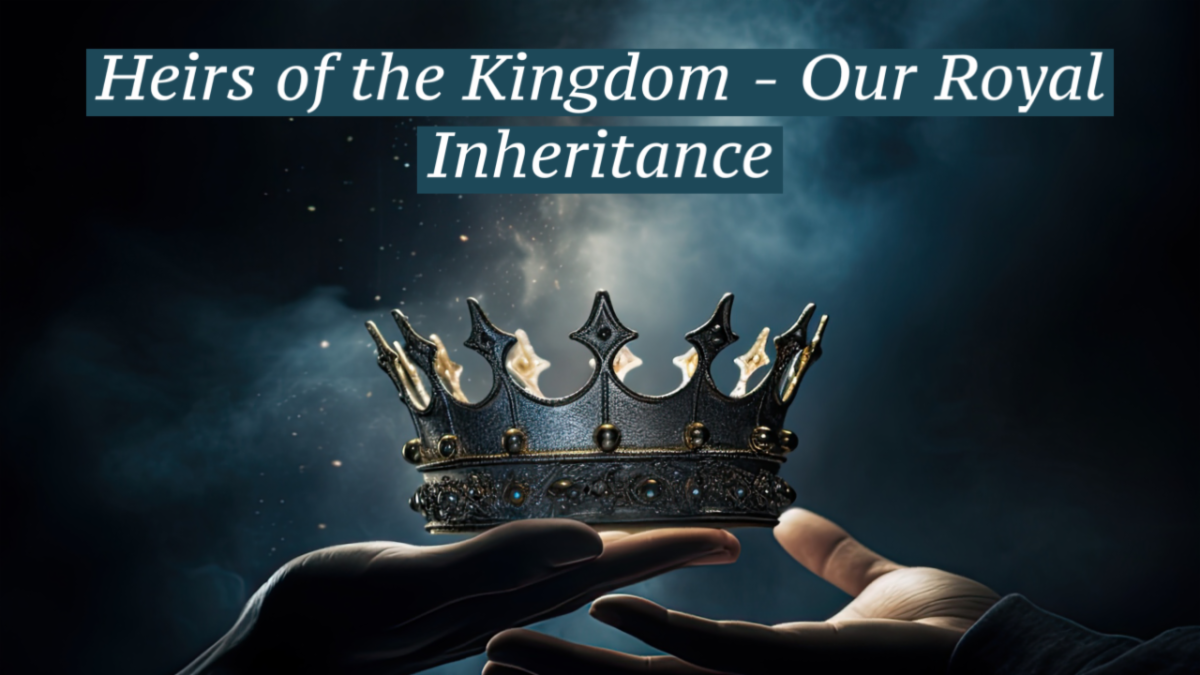 Heirs of the Kingdom--Our Royal Inheritance Part 1 / New Podcast ...