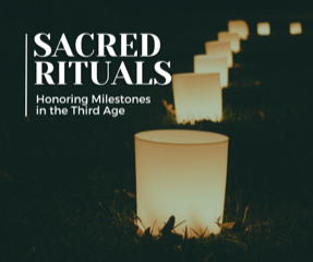 Sacred Rituals: Honoring Milestones in the Third Age