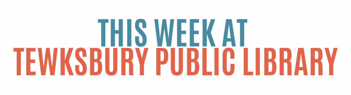 THIS WEEK @ TPL: Tewksbury Library To Offer 26 FREE Events, Including ...
