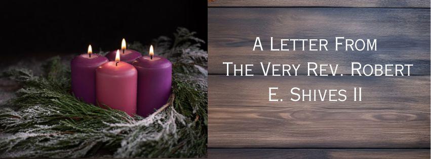 A Letter From The Very Rev. Robert E. Shives II Advent & Christmas Season