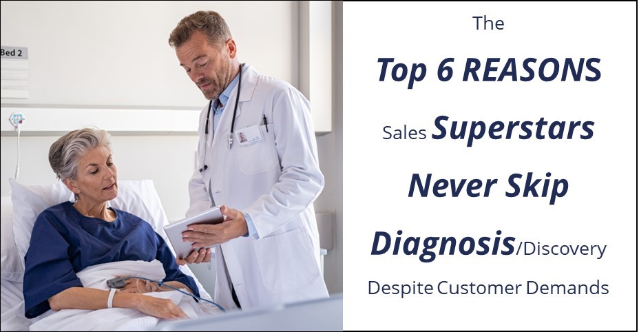 The Top 6 Reasons Sales Superstars Never Skip the Diagnosis/Discovery Phase. Despite Customer ...