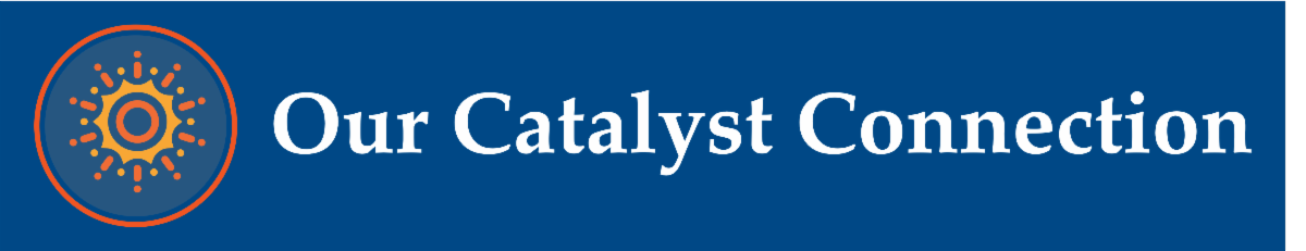 Reminder: Our Catalyst Connection