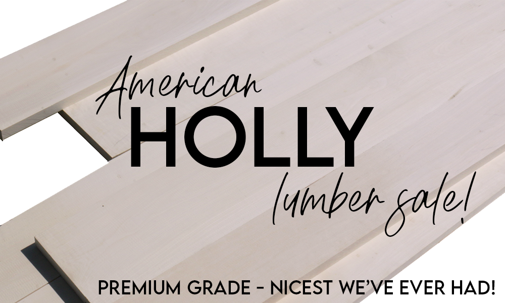 Premium Holly Lumber! ON SALE