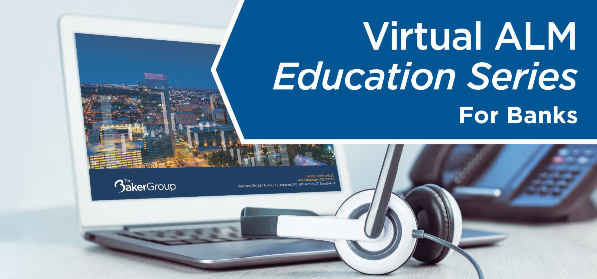 The Baker Group - Asset/Liability Management Education Series Webinar