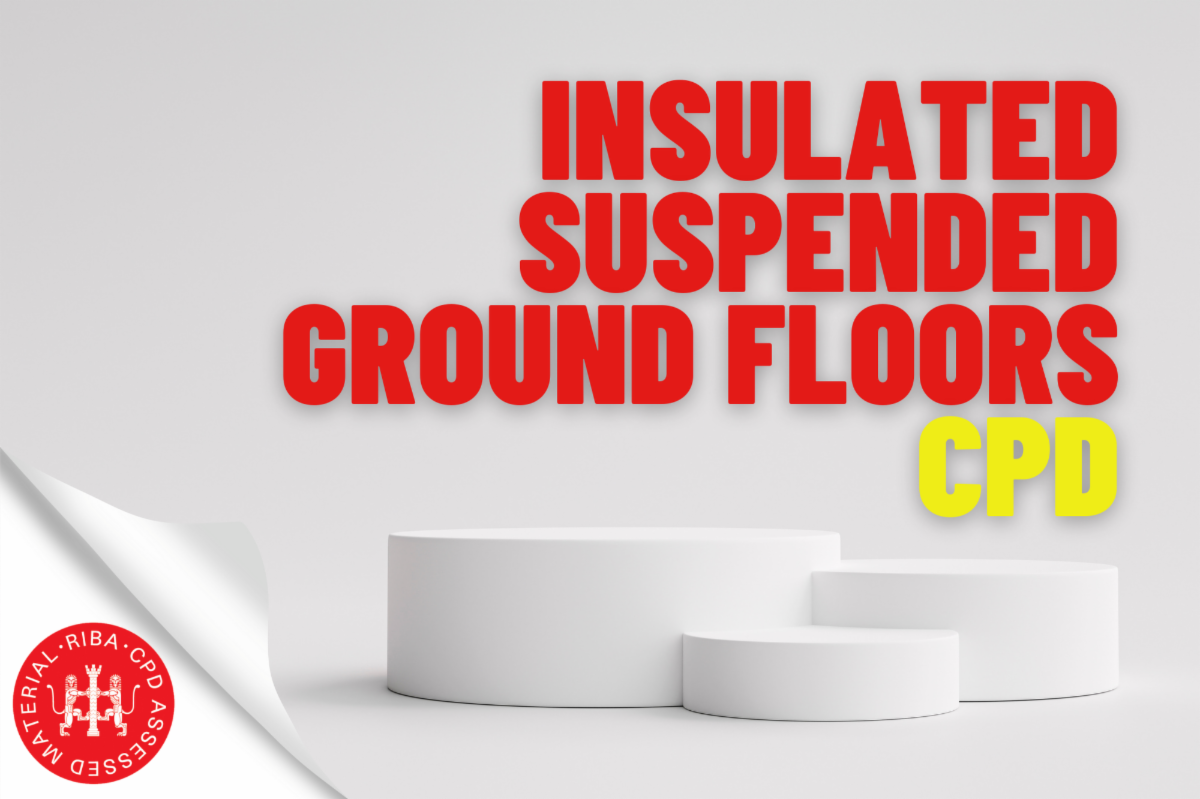 Insulated Suspended Ground Floors - RIBA Approved 19/03/2025