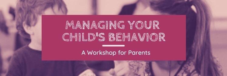 Session Cycle #10 - Managing Your Child's Behavior: A (Free) Workshop ...