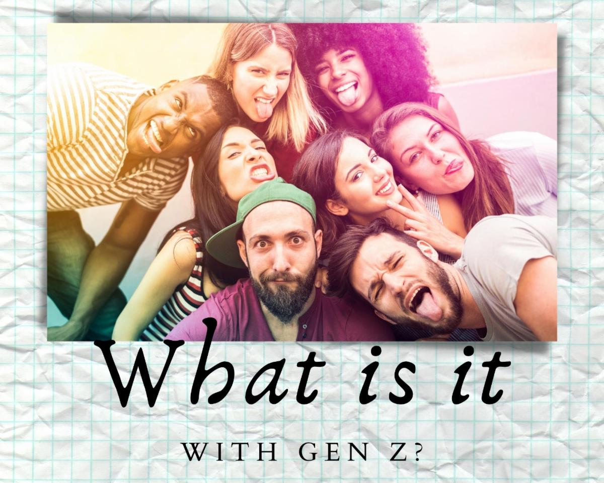 What is it with Gen Z??