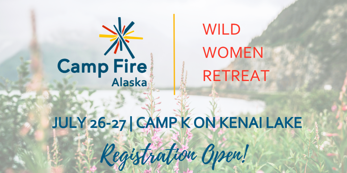2025 Camp Fire Alaska Wild Women Retreat