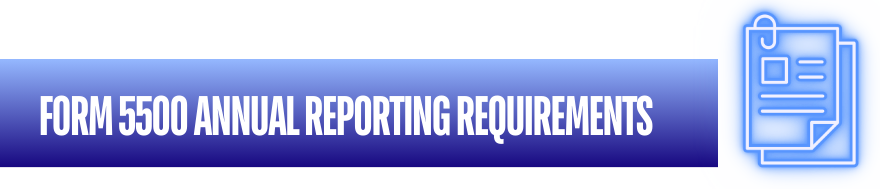 FORM 5500 ANNUAL ﻿REPORTING REQUIREMENTS