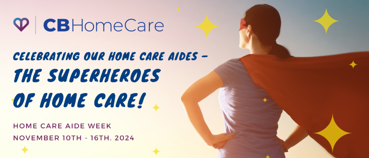 Celebrating Our Home Care Aides – The Superheroes of Care!