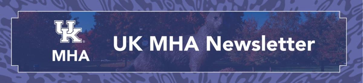 University of Kentucky MHA Newsletter