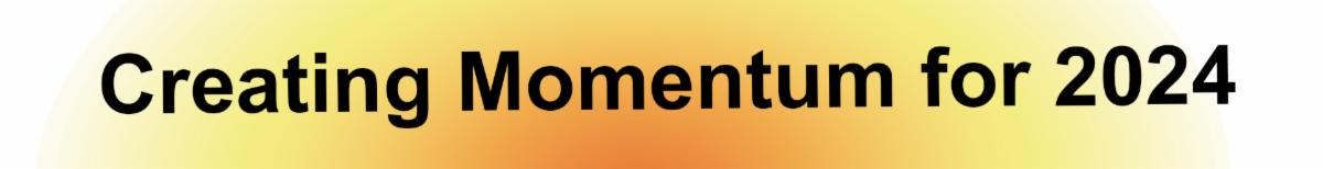 Creating momentum for 2024
