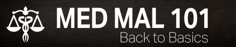 Med Mal 101: Back to Basics