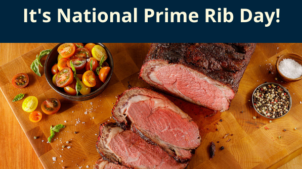 We've Got What You Want for National Prime Rib Day Tomorrow