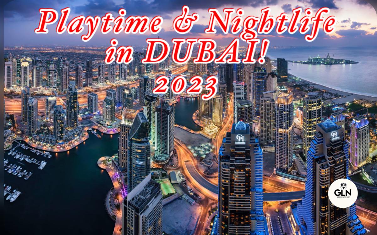 GLN presents: PLAYTIME and NIGHTLIFE in DUBAI : MARCH 2023