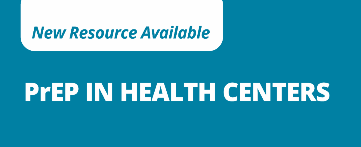 Have You Checked Out the New PrEP and PEP Resource for Health Centers?