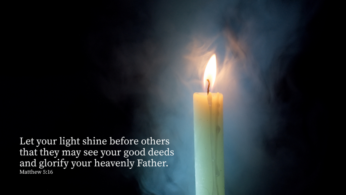 Let your light shine before others that they may see your good deeds ...