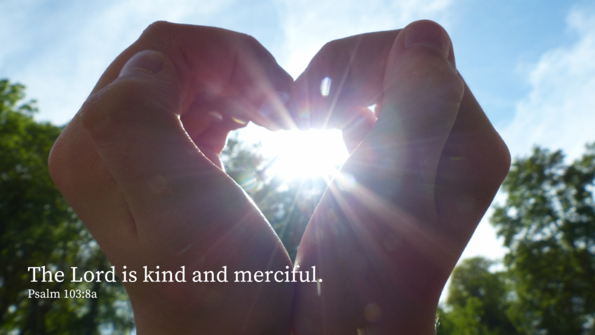 The Lord is kind and merciful.