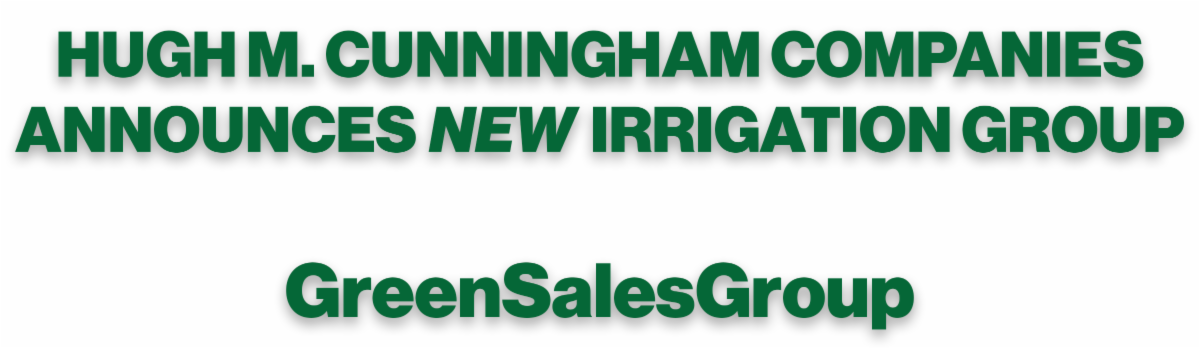HUGH M. CUNNINGHAM COMPANIES ANNOUNCES NEW IRRIGATION GROUP