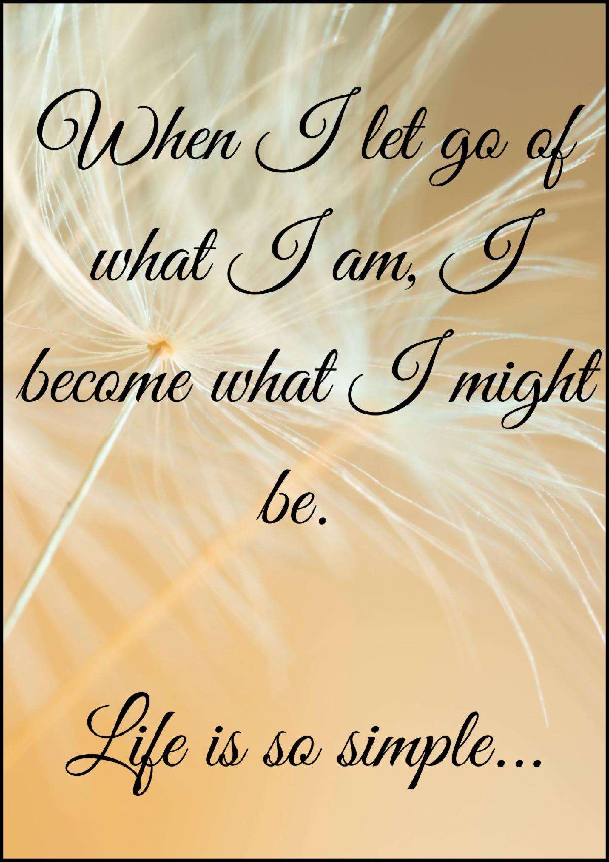 Life is so simple when we let go.