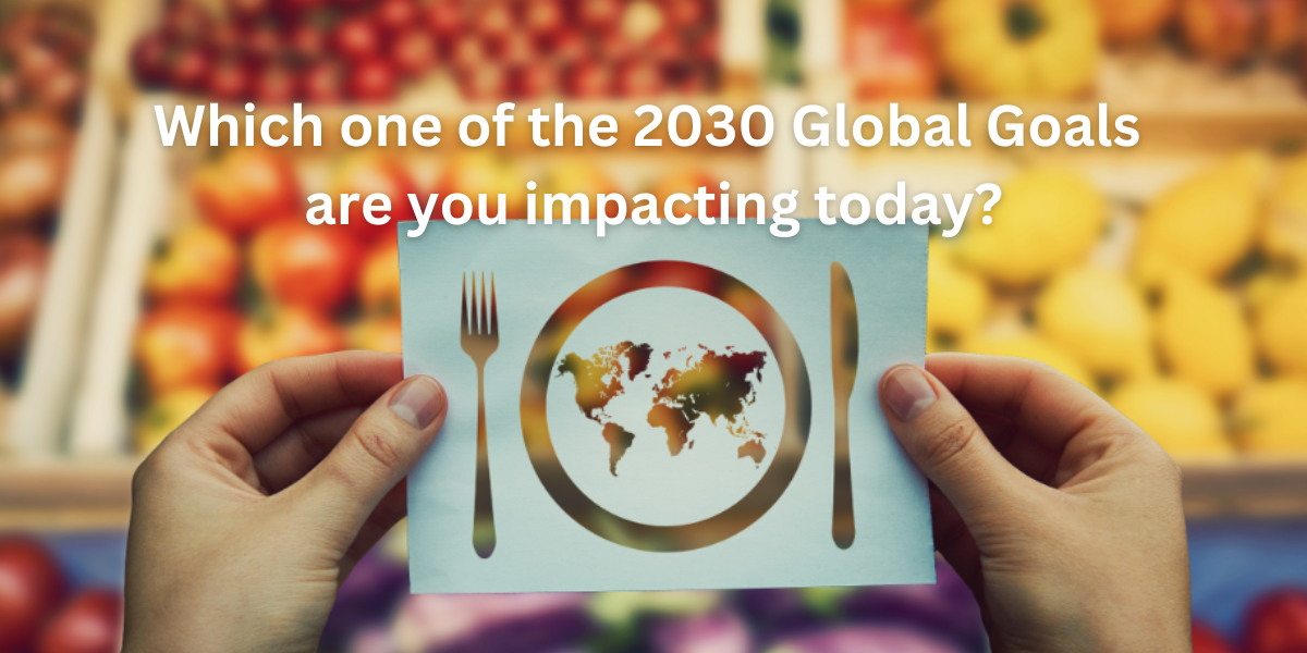 Don't forget, you’re currently tackling 12 Global Goals!