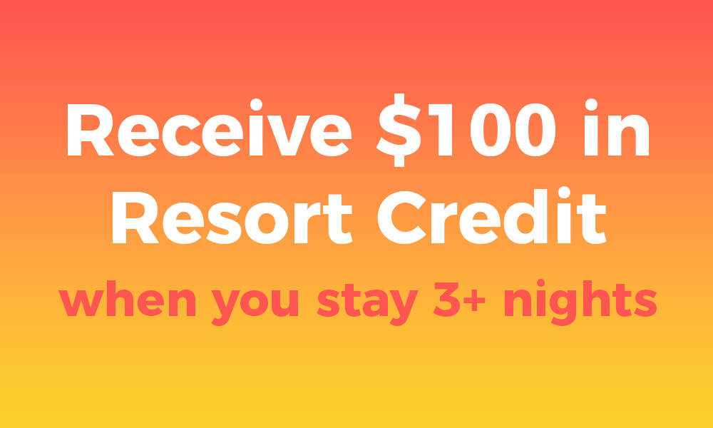 😎 Receive $100 in resort credit for your stay