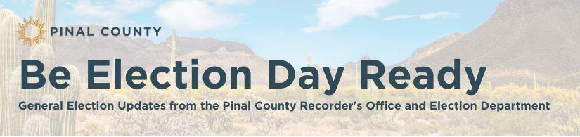 Be Election Day Ready! 🗳️ Updates from the Pinal County Recorder's ...
