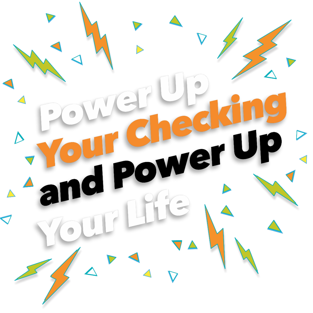 POWER UP your checking - and earn a chance to win $500!