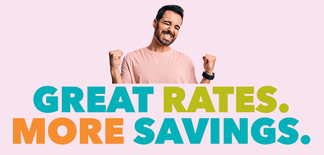 Great rates. More savings. It's time to smile!